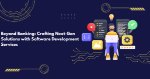 Beyond Banking: Next-Gen Solutions with Software Development